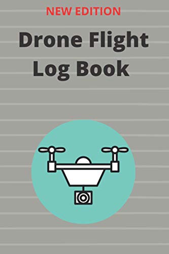 Drone Flight Log Book: An Easy-to-Use Drone Flight Logbook With Space ...