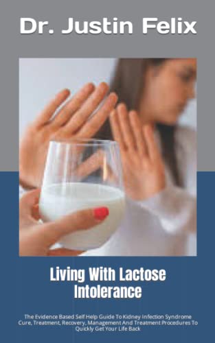 Living With Lactose Intolerance: The Evidence Based Self Help Guide To ...