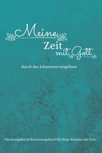 Meine Zeit mit Gott: Das kompakte Reflexionstagebuch für deine Routine ...