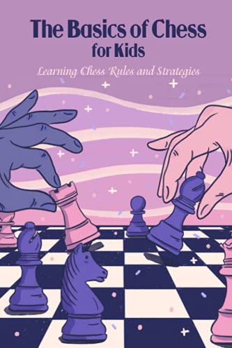 The Basics of Chess for Kids: Learning Chess Rules and Strategies: The ...