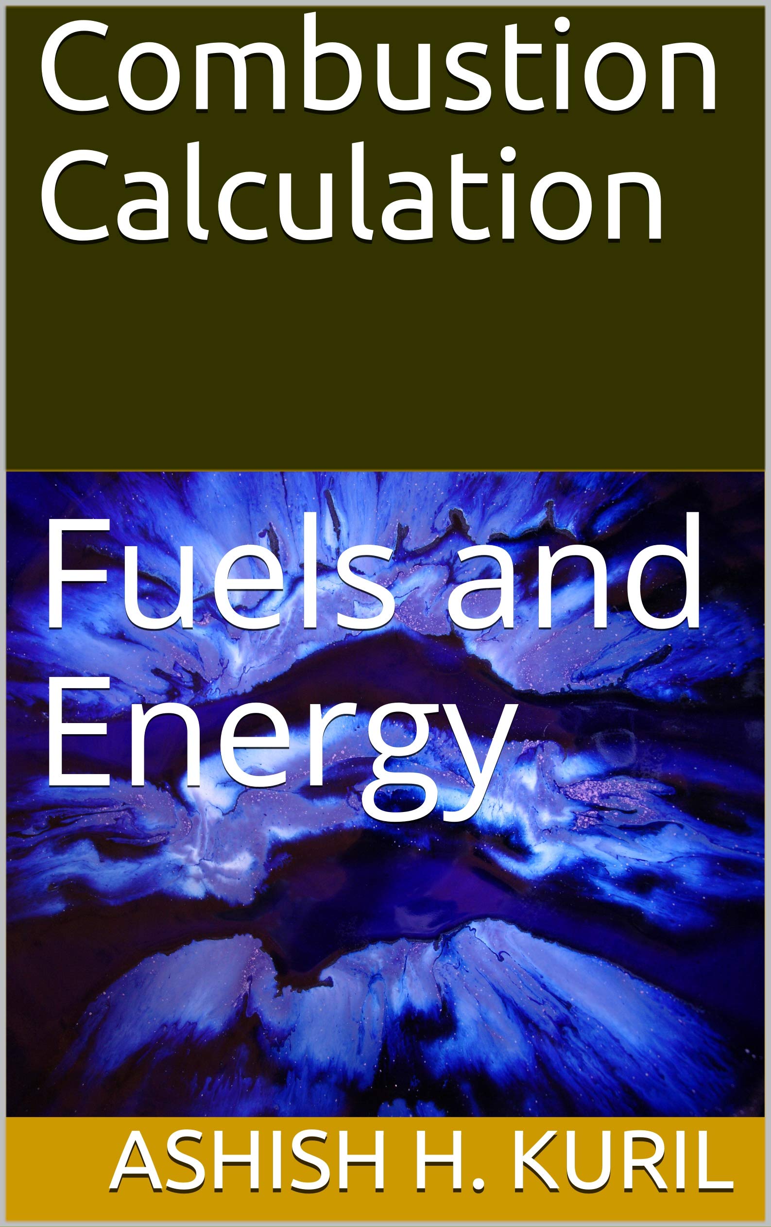 Combustion Calculation: Fuels and Energy by Ashish h. Kuril | Goodreads