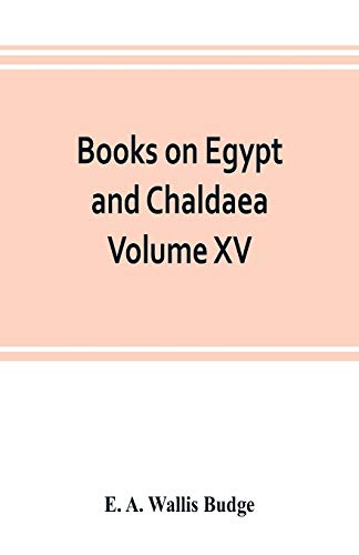 Books on Egypt and Chaldaea Volume XV. Of the Series: A History of ...