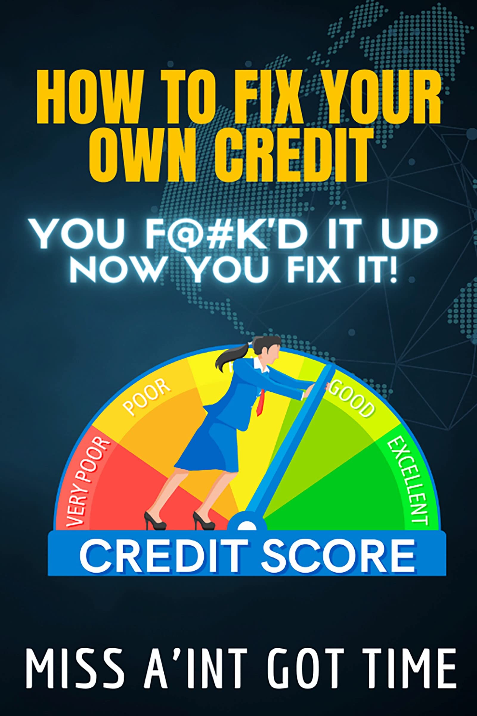 HOW TO FIX YOUR OWN CREDIT: YOU FK'D IT UP NOW YOU FIX IT! by MISS A ...