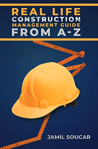 Real Life Construction Management Guide From A - Z by Jamil Soucar | Goodreads