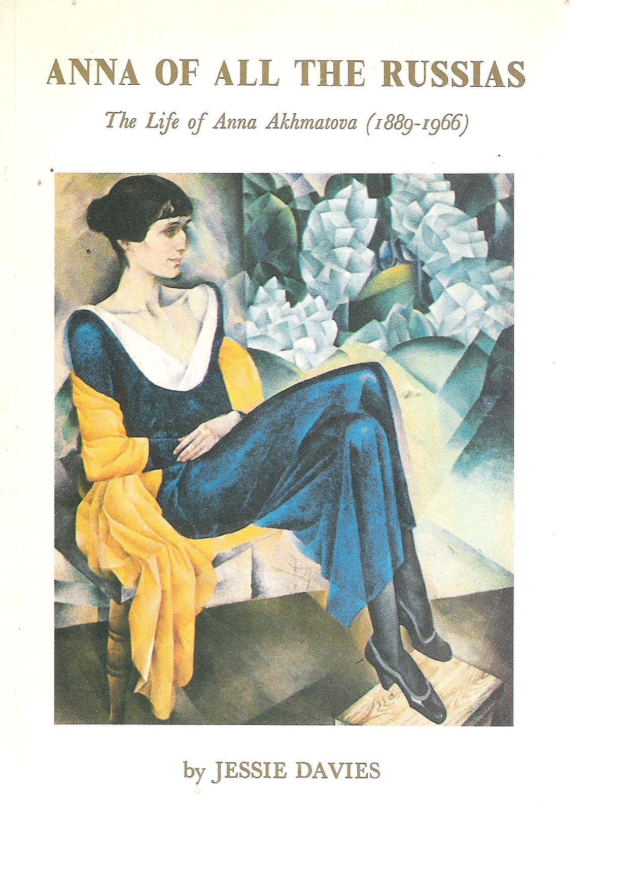 Anna of All the Russias: The Life of Anna Akhmatova, 1889-1966 by ...