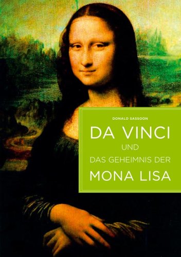 Da Vinci und das Geheimnis der Mona Lisa. Die wahre Geschichte eines ...