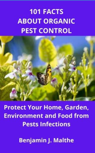 101 FACTS ABOUT ORGANIC PEST CONTROL: Protect Your Home, Garden ...