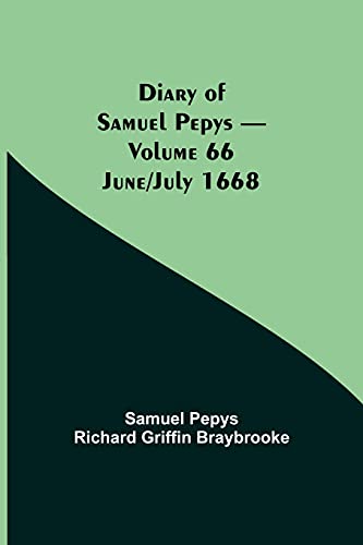 Diary of Samuel Pepys - Volume 66: June/July 1668 by Samuel Pepys | Goodreads