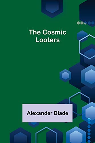 The Cosmic Looters by Alexander Blade | Goodreads