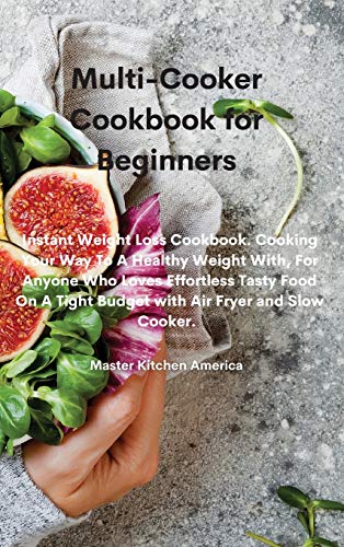 Multi-Cooker Cookbook for Beginners: Instant Weight Loss Cookbook ...