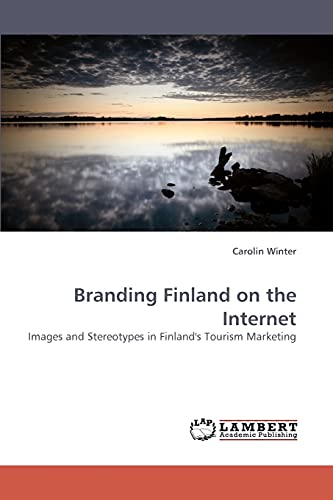 Branding Finland on the Internet: Images and Stereotypes in Finland''s ...