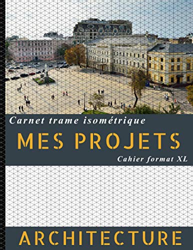 Carnet trame isométrique mes projets cahier format XL architecture: 120 ...