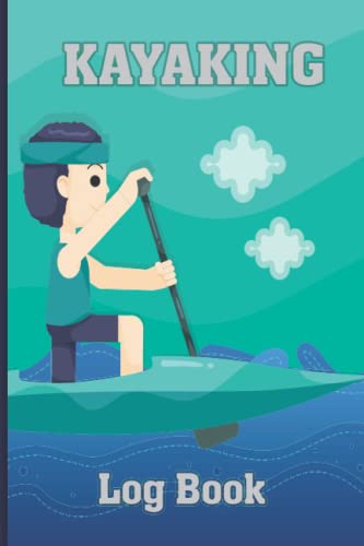 Kayaking Log Book: Kayak Journal to Record Team Paddle Partner Gear ...