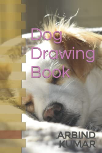 Dog Drawing Book by Mr Arbind Kumar | Goodreads