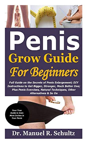 Penis Grow Guide for Beginners: Full Guide on the Secrets of Penis Enlargement;DIY Instructions ...