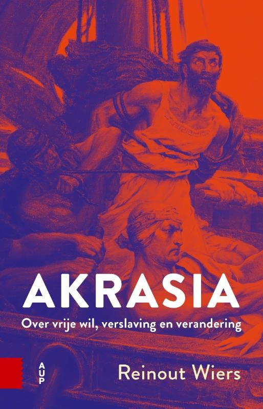 Akrasia: Over vrije wil, verslaving en verandering by Reinout W. Wiers ...