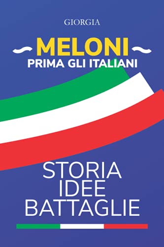 MELONI - Prima gli italiani - Storia, idee, battaglie: L'ultimo libro ...