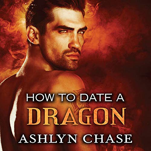How to Date a Dragon (The Flirting with Fangs Series) by Ashlyn Chase ...