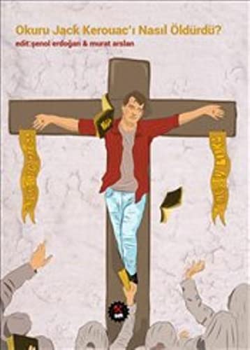 Okuru Jack Kerouac'i Nasil Öldürdü? by Various | Goodreads