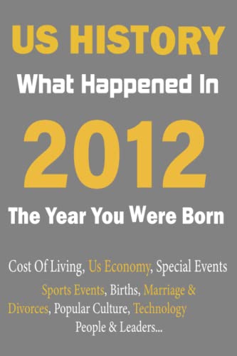 What Happened In US History 2012 The Year You Were Born: Back In 2012 ...