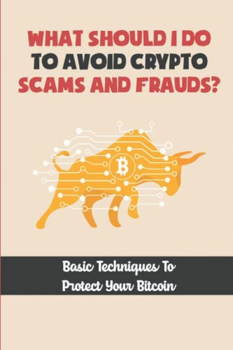 What Should I Do To Avoid Crypto Scams And Frauds?: Basic Techniques To ...