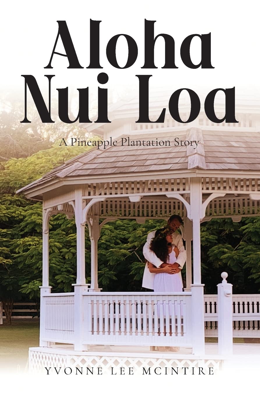 Aloha Nui Loa: A Pineapple Plantation Story by Yvonne Lee McIntire ...