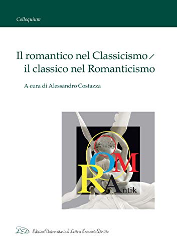 Il romantico nel Classicismo, il classico nel Romanticismo by AA.VV ...