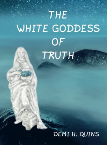 The White Goddess of Truth by Demi H. Quins | Goodreads