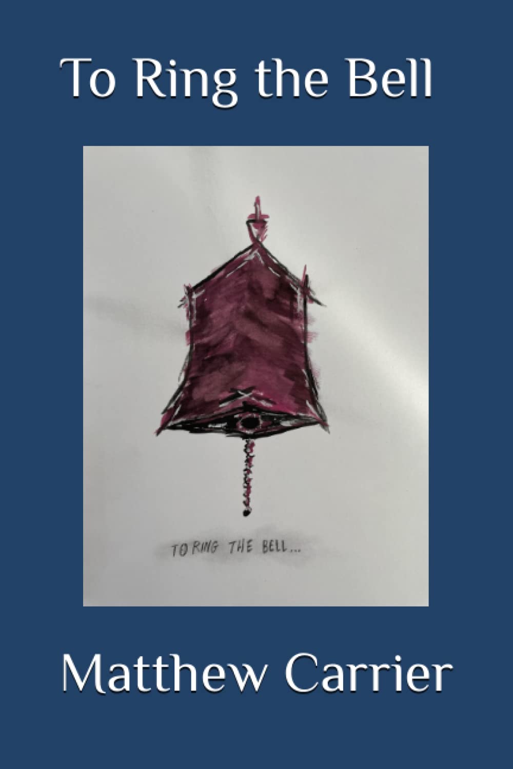 To Ring the Bell by Matthew Carrier | Goodreads