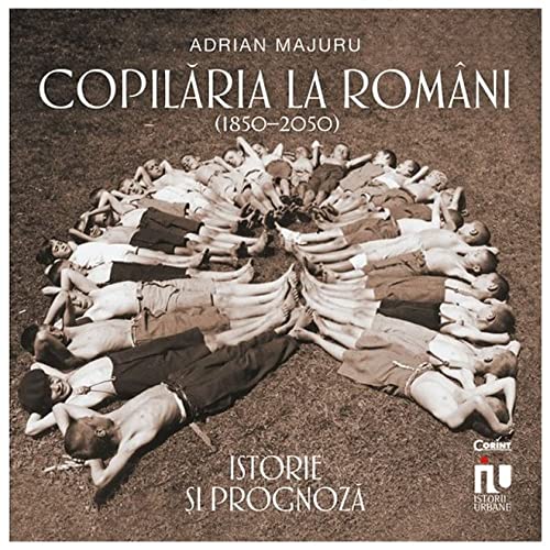 Copilaria La Romani (1850–2050). Istorie Si Prognoza by Adrian Majuru ...