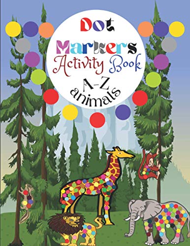 Dot Markers Activity Book: Learn the Alphabet by Coloring Beautiful ...