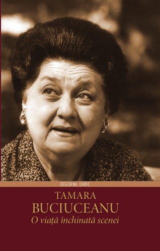 Tamara Buciuceanu. O viata inchinata scenei by Bogdana Darie | Goodreads