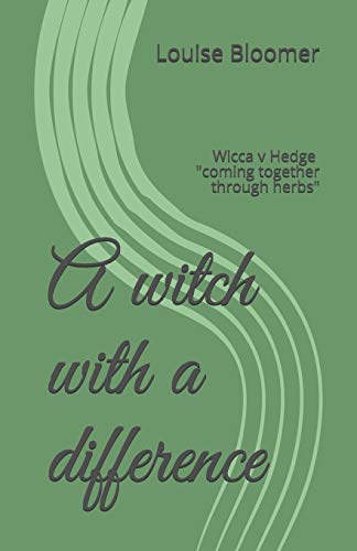 A witch with a difference: Wicca v Hedge "coming together through herbs ...