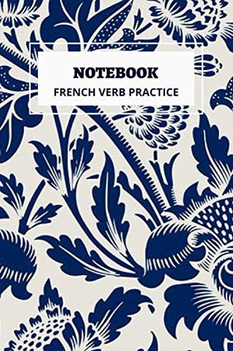 FRENCH VERB PRACTICE NOTEBOOK: 100 pages of Verb Conjugation Table ...