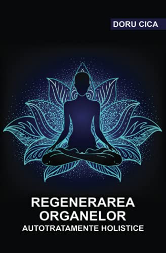 Regenerarea organelor: Autotratamente holistice by Doru Cica | Goodreads