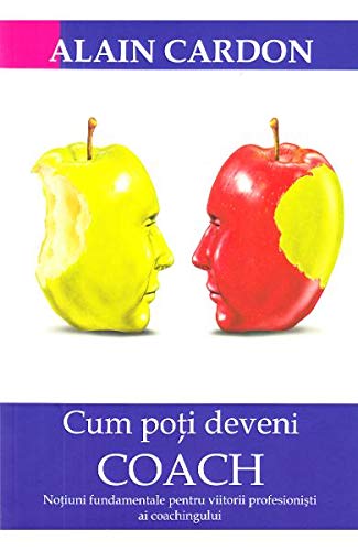 Cum poti deveni coach (Romanian Edition) by Alain Cardon | Goodreads