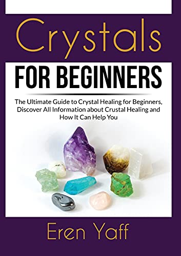 Crystals for Beginners: The Ultimate Guide to Crystal Healing for ...
