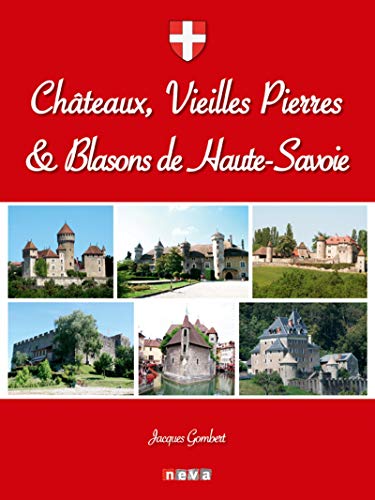 Châteaux, vieilles pierres et blasons de Haute-Savoie by Jacques ...