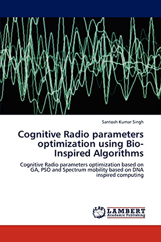 Cognitive Radio parameters optimization using Bio-Inspired Algorithms: Cognitive Radio ...