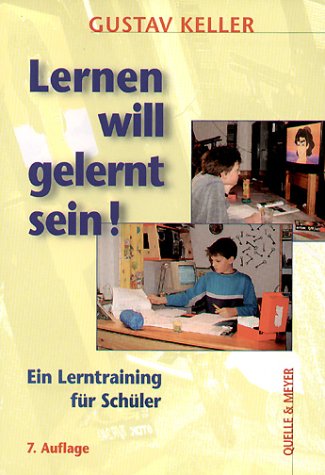 Lernen will gelernt sein! Ein Lerntraining für Schüler by Gustav Keller ...