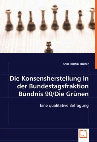 Die Konsensherstellung in der Bundestagsfraktion Bündnis 90/Die Grünen ...
