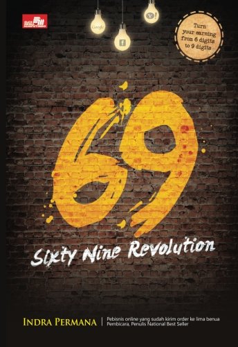 69 Sixty Nine Revolution: Bagaimana Internet Marketer Mendulang Sukses by Indra Permana | Goodreads