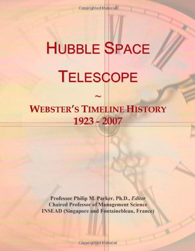 Hubble Space Telescope: Webster's Timeline History, 1923 - 2007 by Icon ...