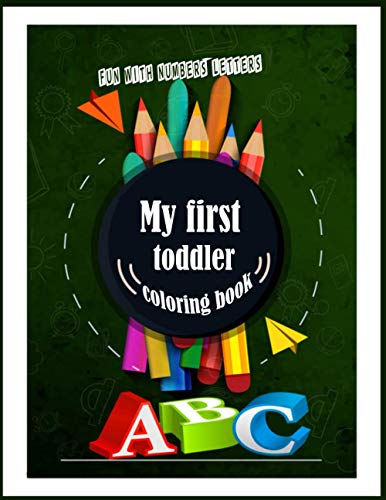My first toddler coloring book fun with numbers, letters: Practice for ...