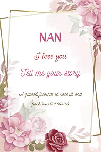 Nan I Love You, Tell Me Your Story: 101 Questions For Your Nan To Share ...