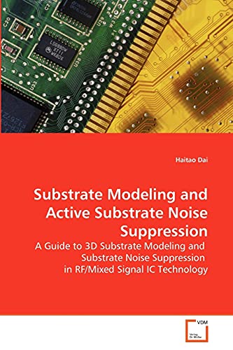 Substrate Modeling And Active Substrate Noise Suppression A Guide To 3d Substrate Modeling And