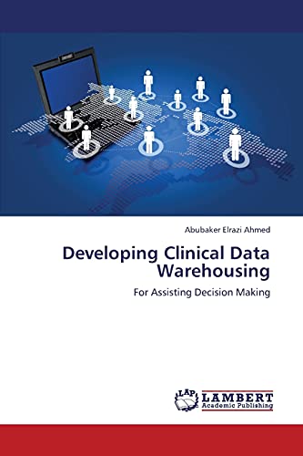 Developing Clinical Data Warehousing: For Assisting Decision Making by Abubaker Elrazi Ahmed ...