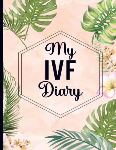 My IVF Diary: A Complete IVF Planner for Women Going Through Fertility Treatments, IVF Journal ...