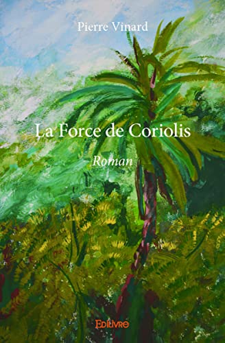 La Force de Coriolis (French Edition) by Pierre Vinard | Goodreads