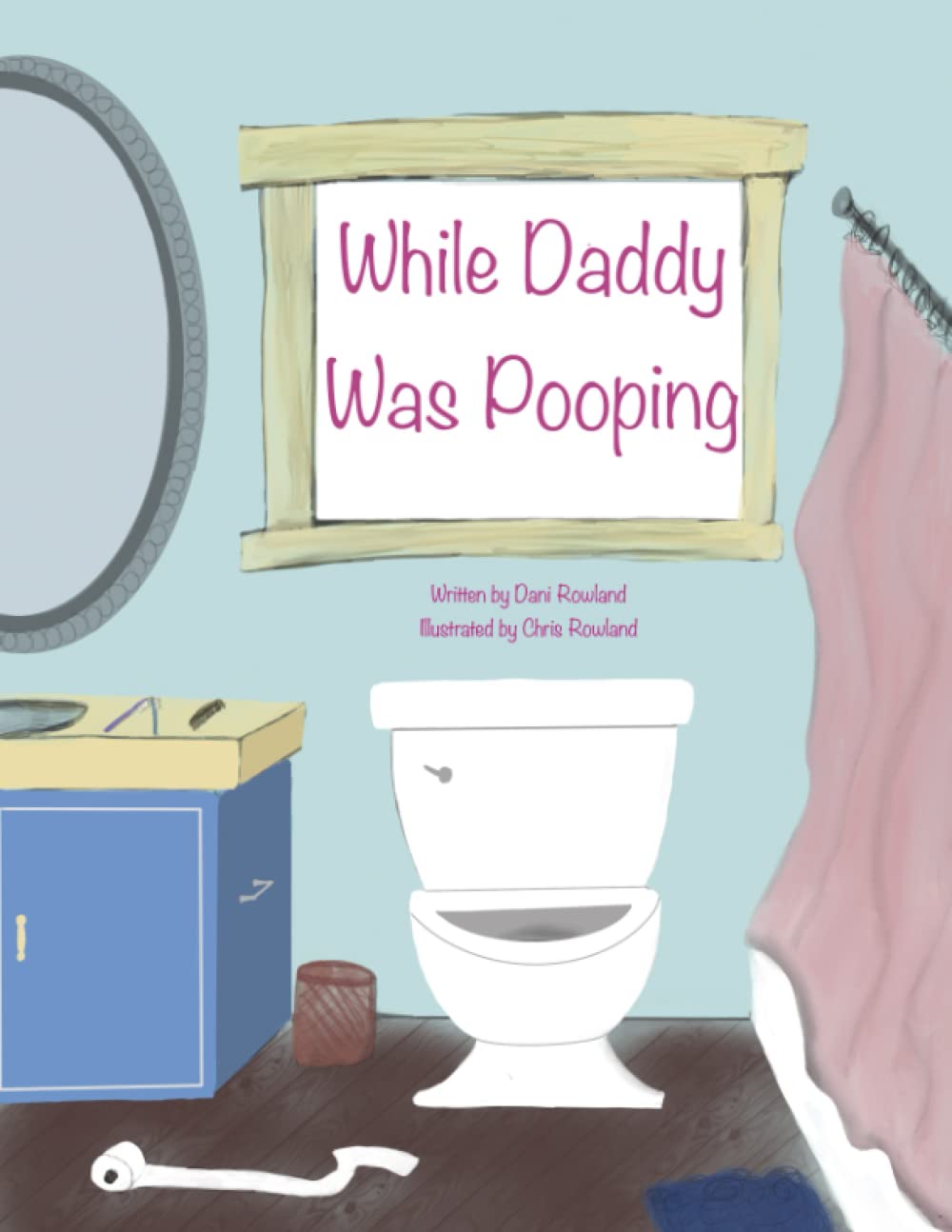 While Daddy Was Pooping by Dani Rowland | Goodreads